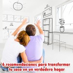 6 recomendaciones para transformar tu casa en un verdadero hogar ...